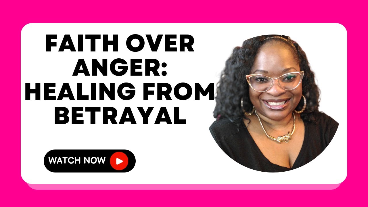 Overcoming Betrayal: Managing Anger with Faith - YouTube