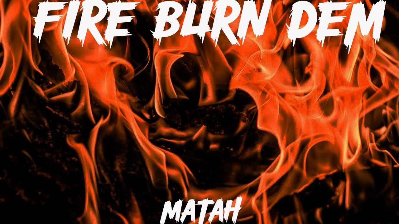 MATAH- FIRE BURN DEM - YouTube