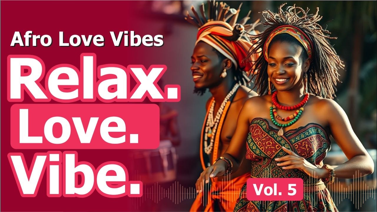 【Afro Love 5】Vibes Playlist: Serene African Melodies for Deep ...