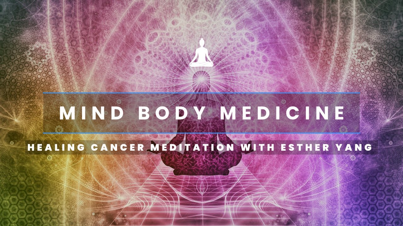 Mind Body Medicine Healing Cancer Meditation With Esther Yang YouTube mind-body-medicine-healing-cancer-meditation-with-esther-yang-youtube