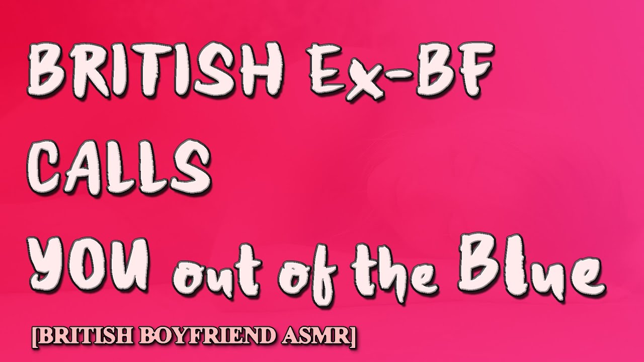 British Ex-Boyfriend Calls You out of the Blue [Boyfriend ASMR] [M4A ...