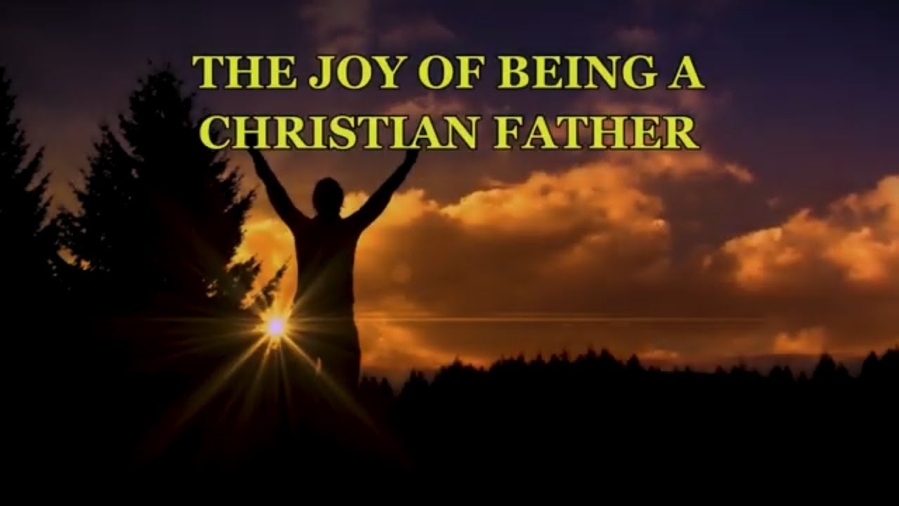 The Joy of Being a Christian Father - YouTube