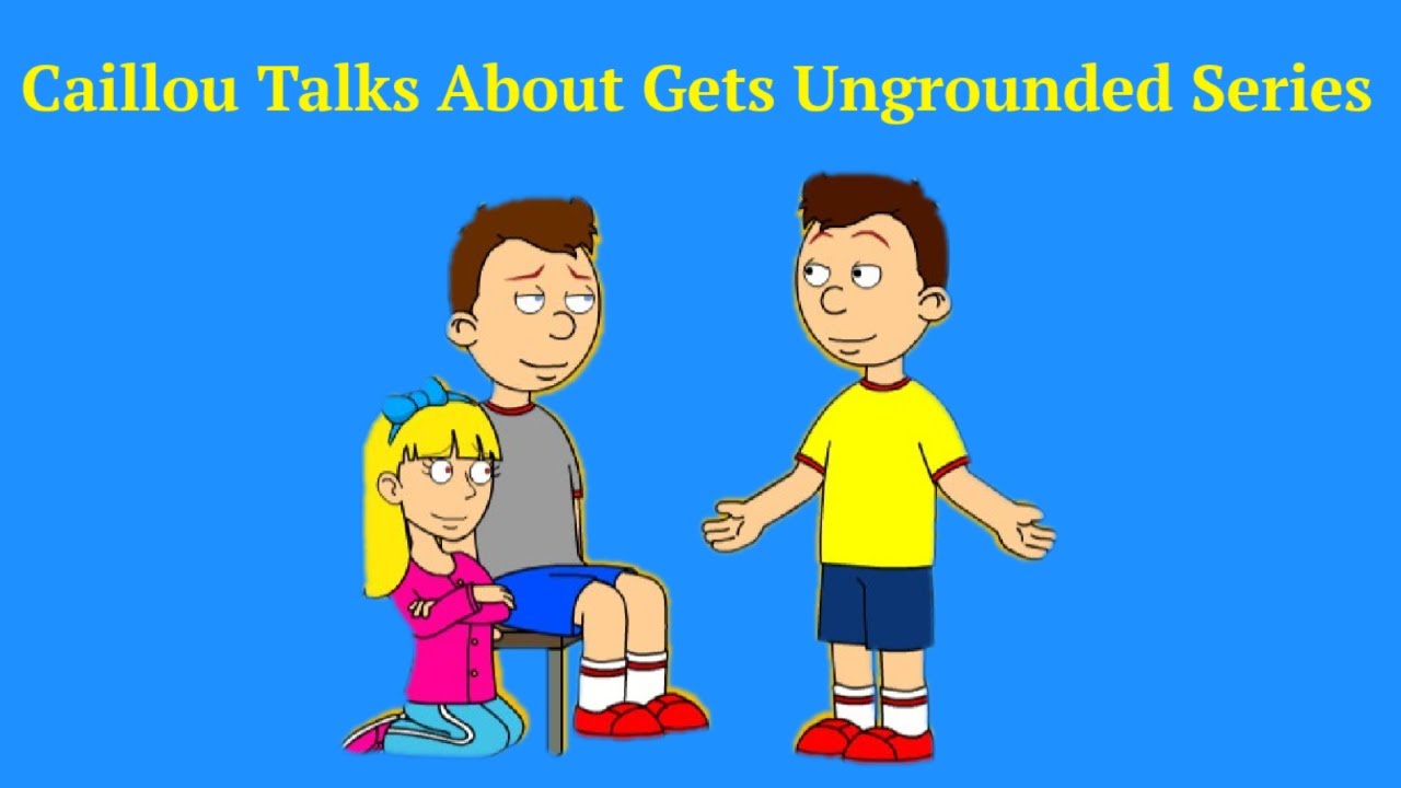 Caillou Talks About Gets Ungrounded Series - YouTube