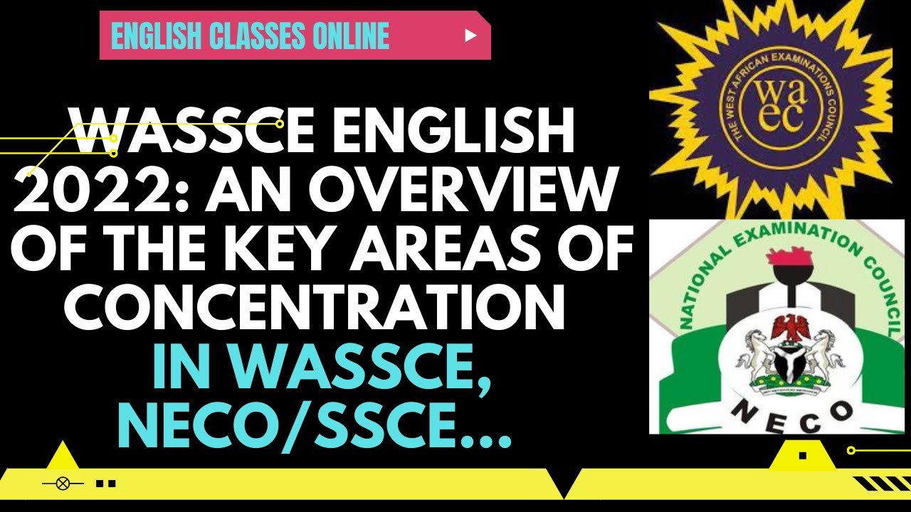WASSCE ENGLISH 2022: AN OVERVIEW OF THE KEY AREAS OF CONCENTRATION ...