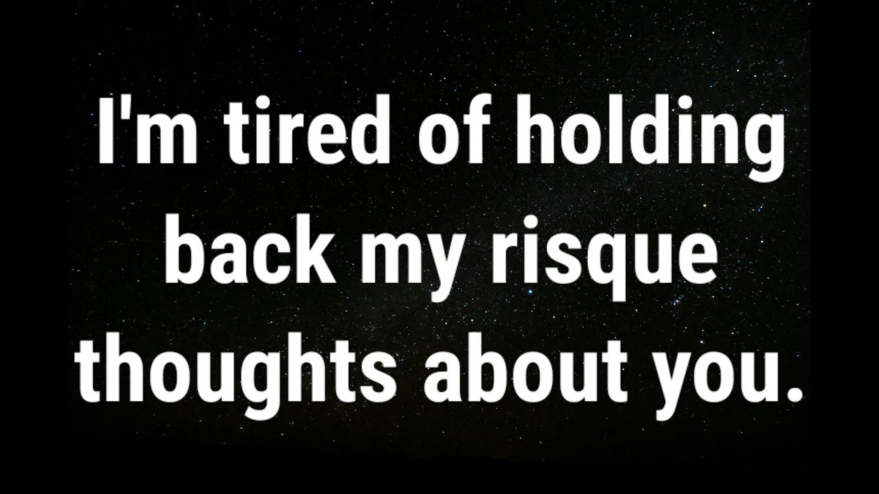 💌 I'm tired of holding back my risque thoughts... current thoughts and ...
