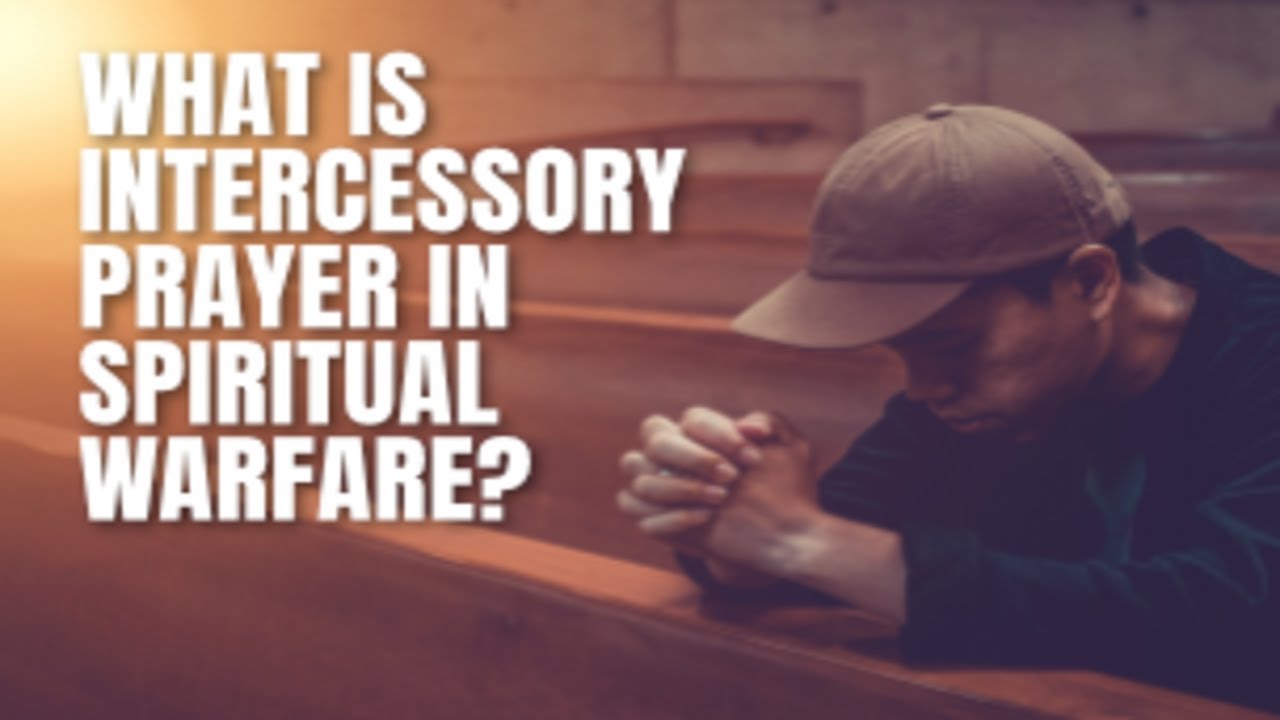 .WHAT IS INTERCESSORY PRAYER IN SPIRITUAL WARFARE? - YouTube
