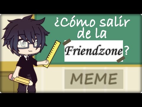 [MEME] ~ “¿Cómo salir de la Friendzone?” - Gacha Life | • Lyned GCH ...
