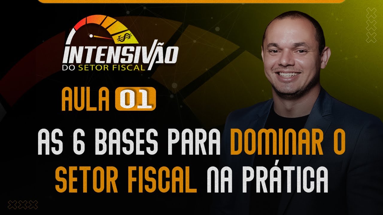 Aula 01 - As 6 bases para dominar o Setor Fiscal na Prática ...