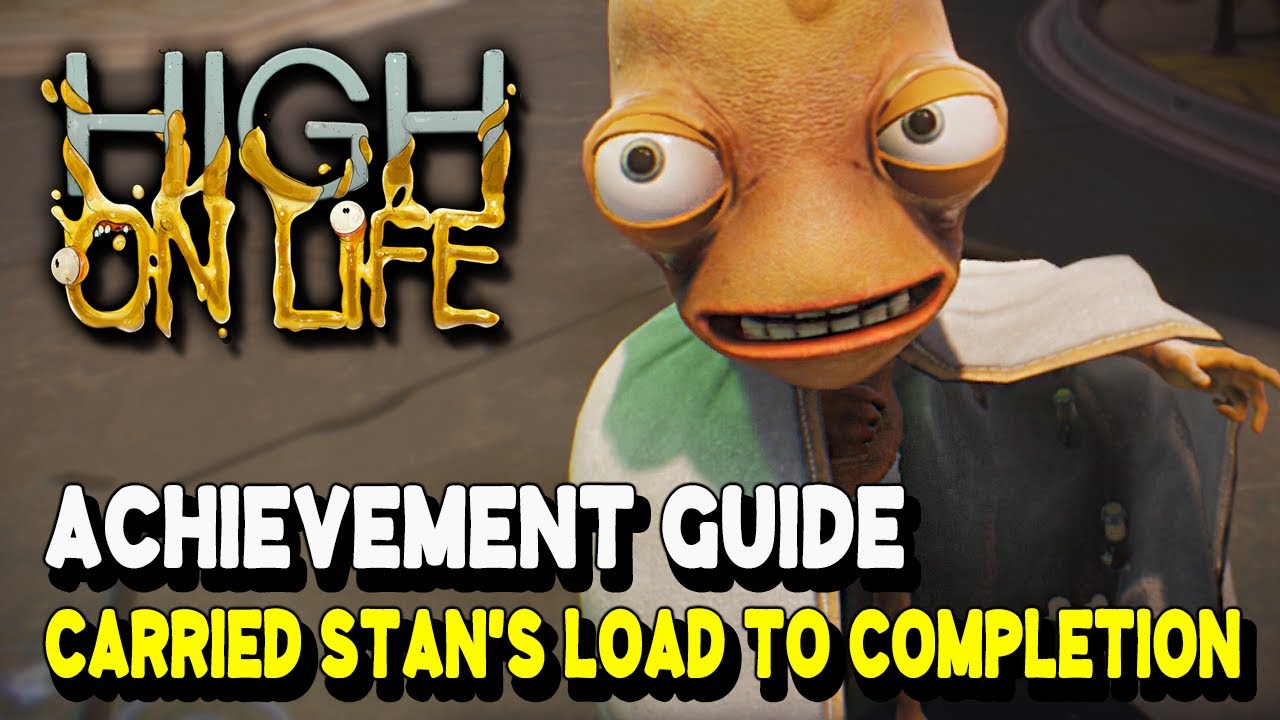 High on Life CARRIED STAN'S LOAD TO COMPLETION Achievement Guide ...