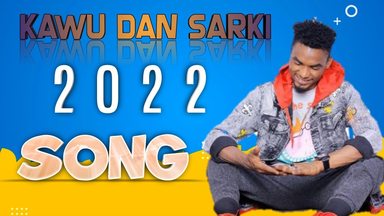 SABUWAR WAKAR KAWU DAN SARKI OFFICIAL 2022 LATEST ORIGINAL - YouTube