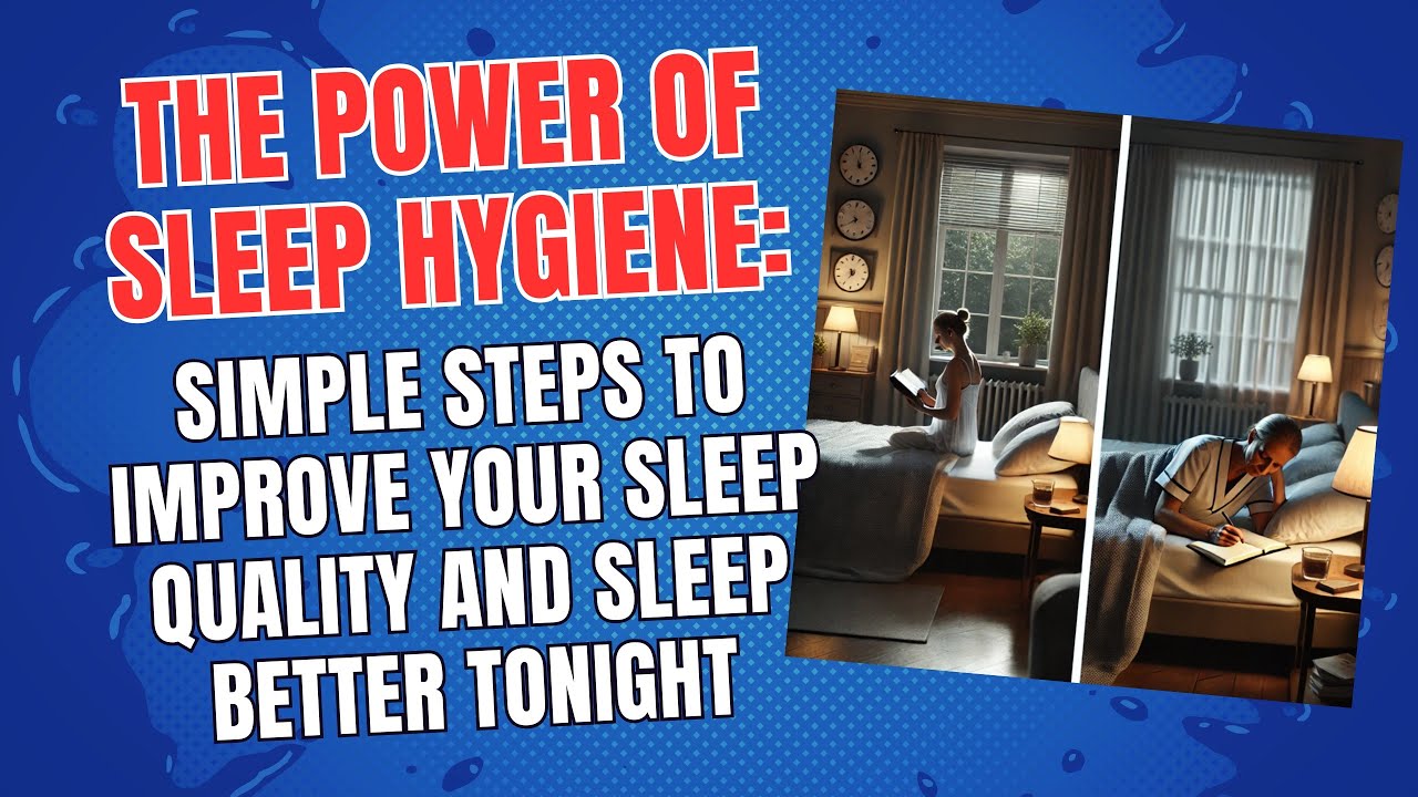 The Power of Sleep Hygiene: Simple Steps to Improve Your Sleep Quality ...