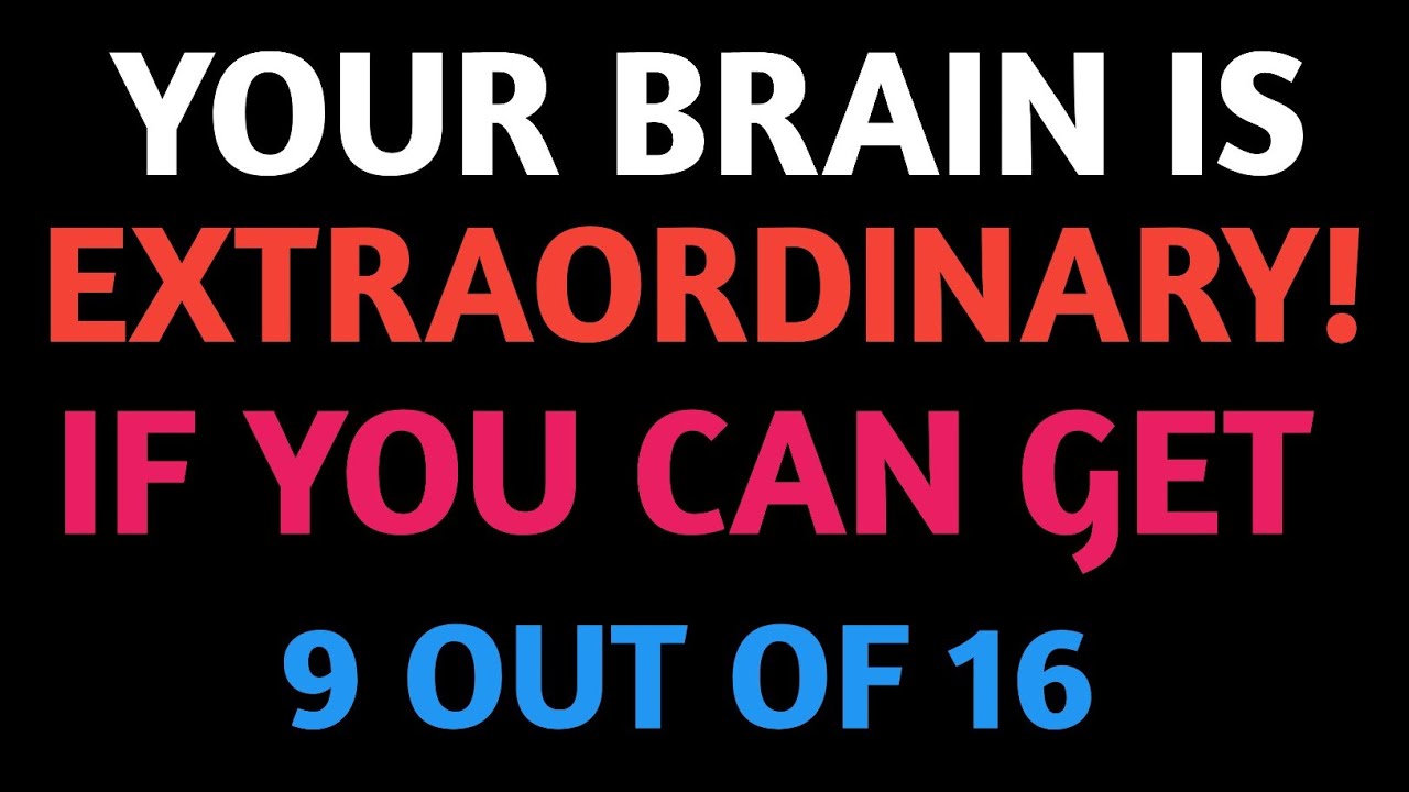 YOUR BRAIN IS EXTRAORDINARY! IF YOU CAN GET 9 OUT OF 16 - YouTube
