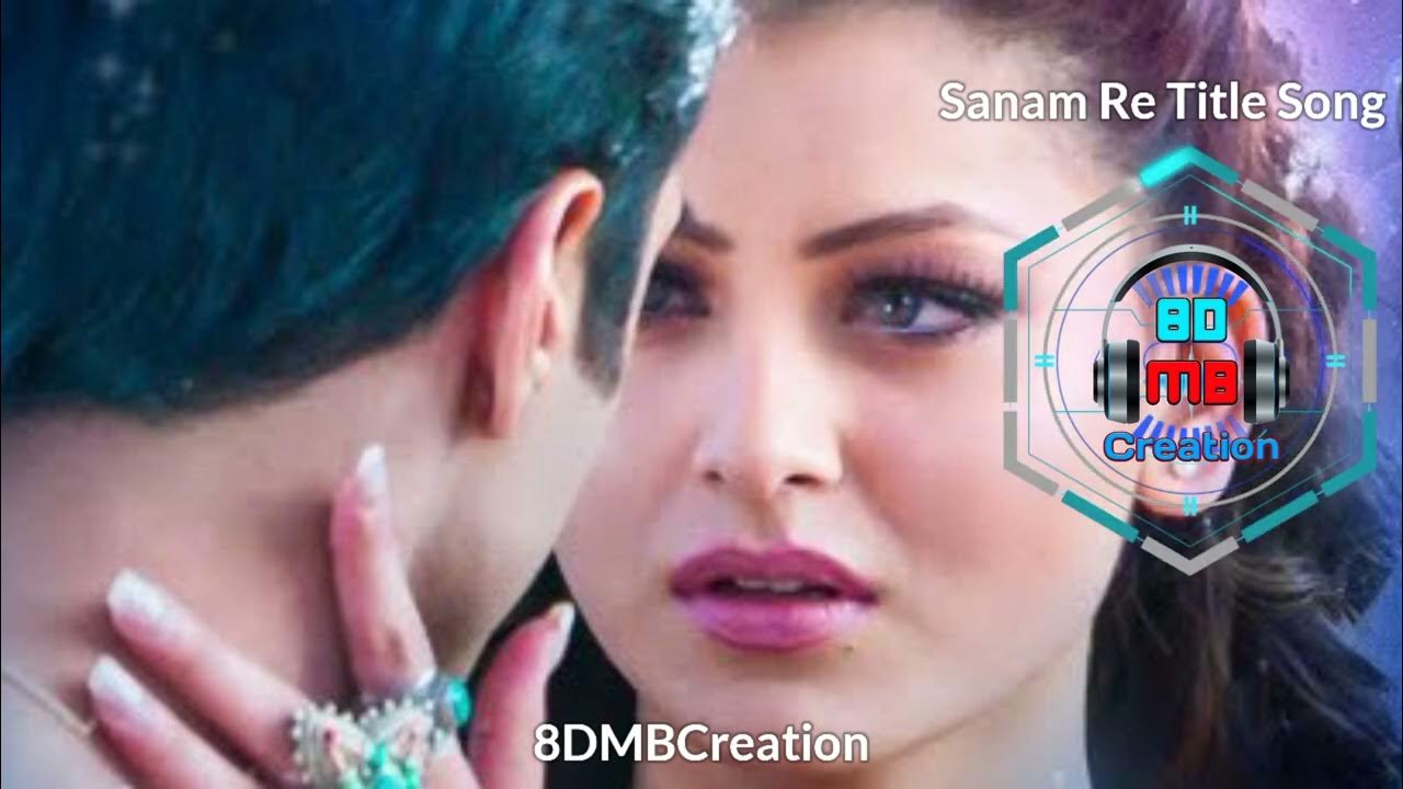 Sanam Re Title Song (8D Audio) || Arijit Singh || Pulkit Samrat, Yami Gautam, Urvashi Rautela ...