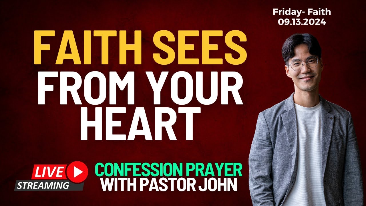 Faith Sees From Your Heart | Confession Prayer With Pastor John [Fri ...