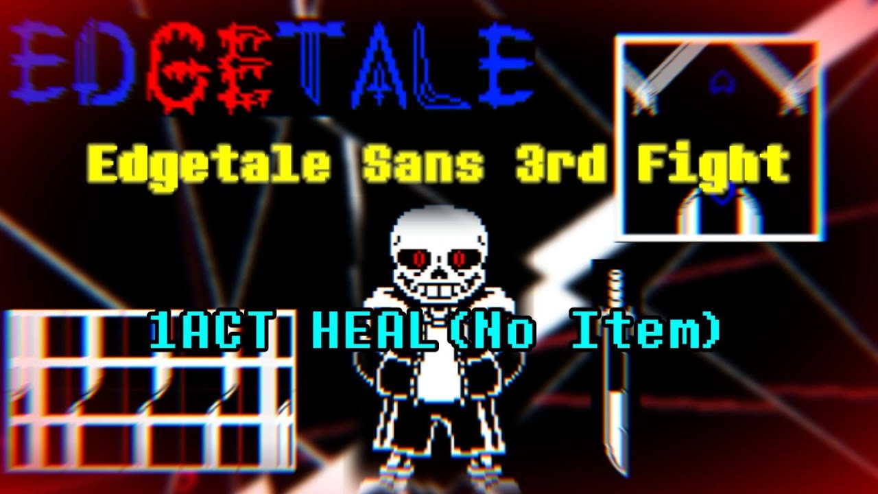 【Edgetale】Sans 3rd Fight 1ACT Heal(No Item) Completed!!! - YouTube