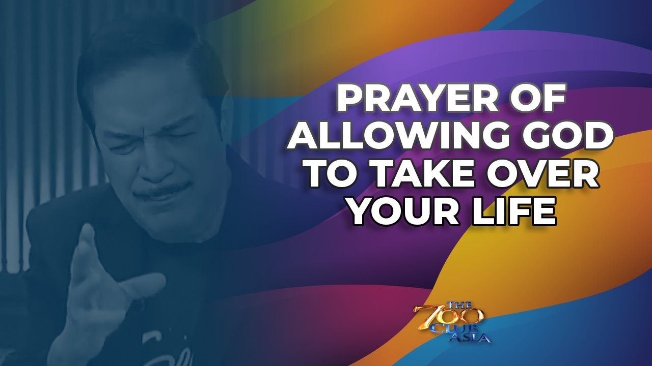 Prayer of Allowing God to Take Over Your Life | Pray with Us | The 700 ...