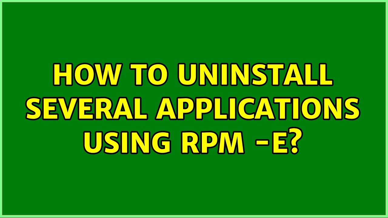 How to uninstall several applications using rpm -e? - YouTube