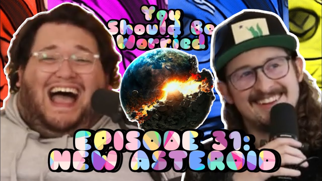 Ep. 31: New Asteroid | You Should Be Worried w/ Chris Warren and Matt ...