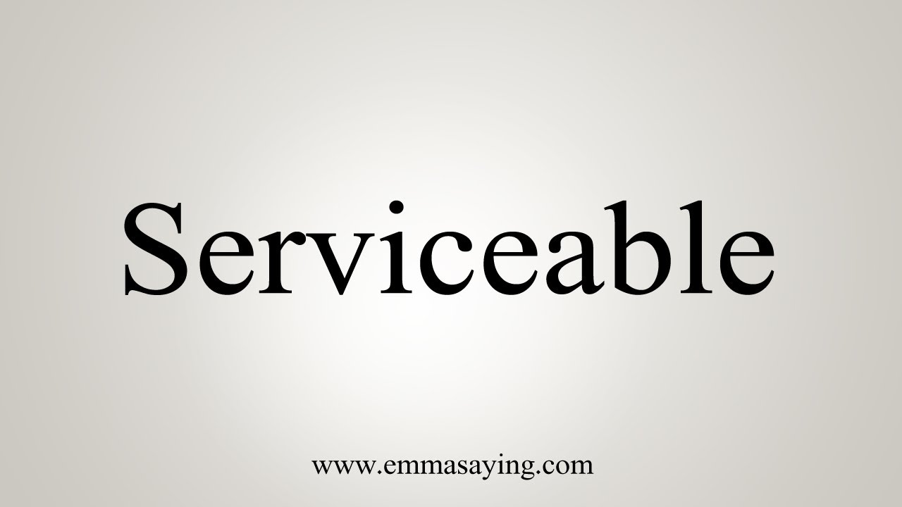 How To Say Serviceable - YouTube