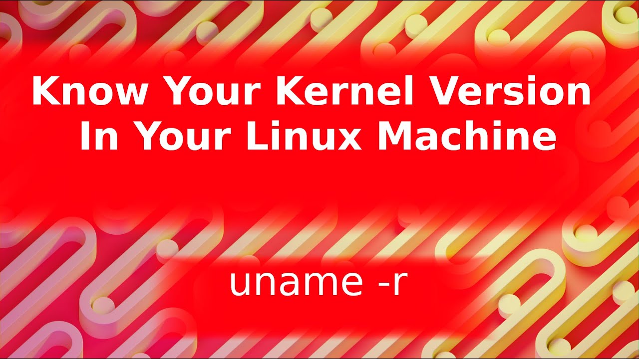 Know the kernel version of your Linux machine === $ uname -r - YouTube