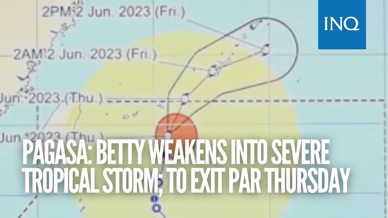 Pagasa: Betty weakens into severe tropical storm; to exit PAR Thursday ...