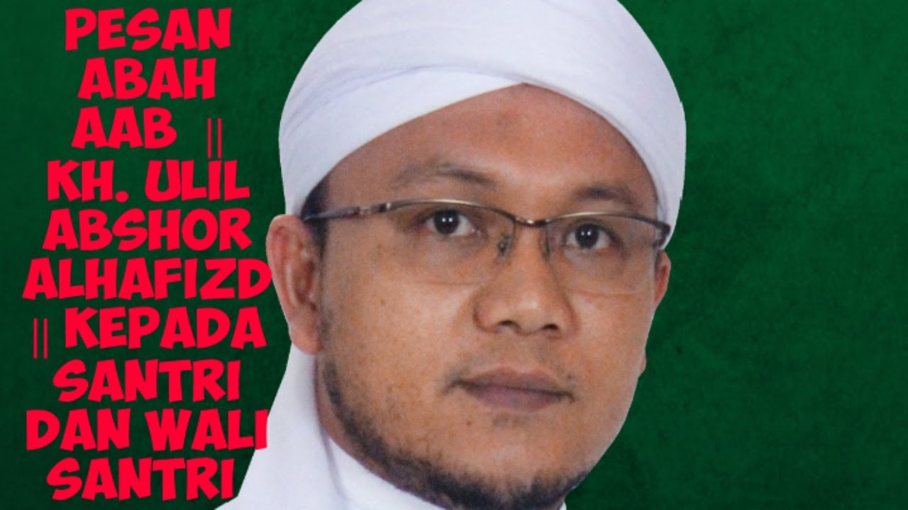 Pesan KH. Ulil Abshor Alh kepada Wali Santri || Baca Alfatihah 7 x atau ...