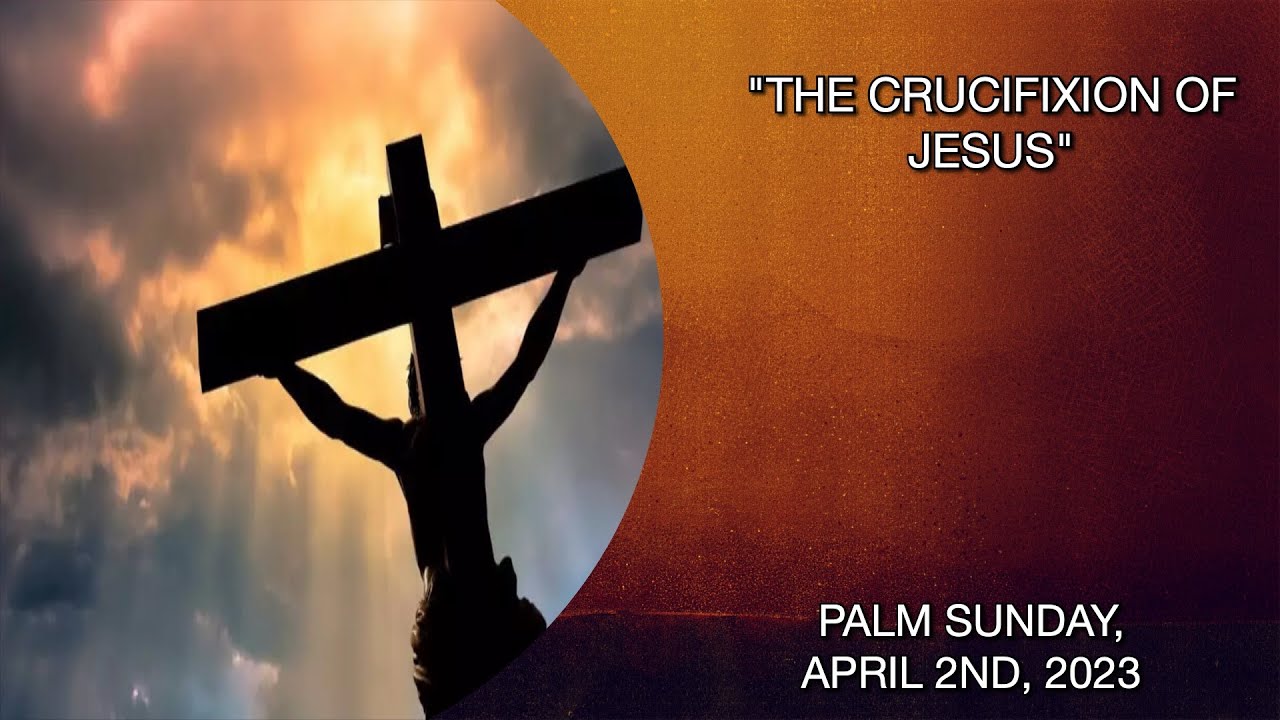"The Crucifixion of Jesus" April 2nd, 2023 - YouTube