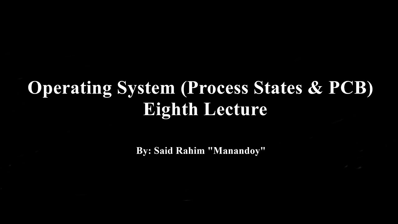 Operating System Eighth Lecture (Process States and PCB) - YouTube