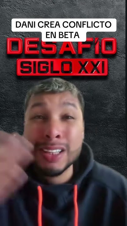 Dani la más conflictiva de #beta en el #desafio - YouTube