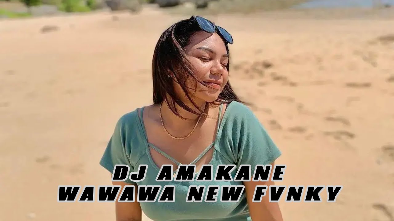 DJ_AMAKANE WAWAWA REMIX 2024_TN RMXR_NEW FVNKY - YouTube