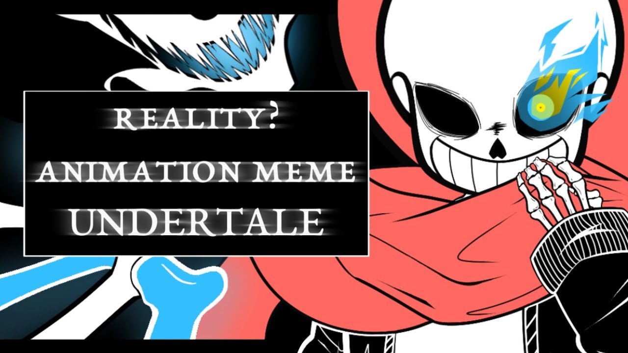 reality? || Animation meme (UNDERTALE) - YouTube