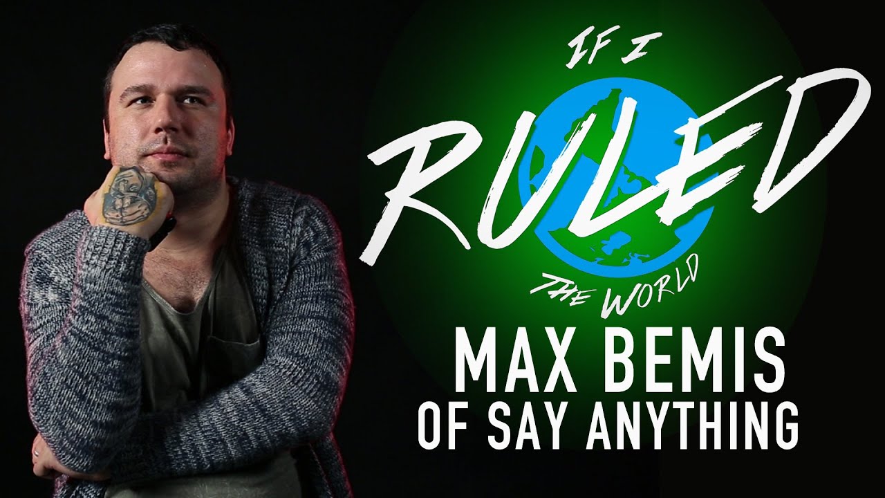 If I Ruled The World: MAX BEMIS of SAY ANYTHING - YouTube