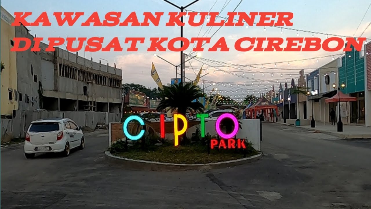 CIPTO PARK KAWASAN KULINER DI PUSAT KOTA CIREBON - YouTube