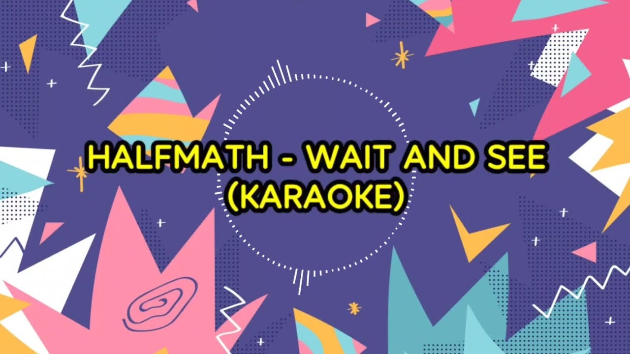 HALFMATH - Wait And See (KARAOKE VERSION NO VOCAL) - YouTube