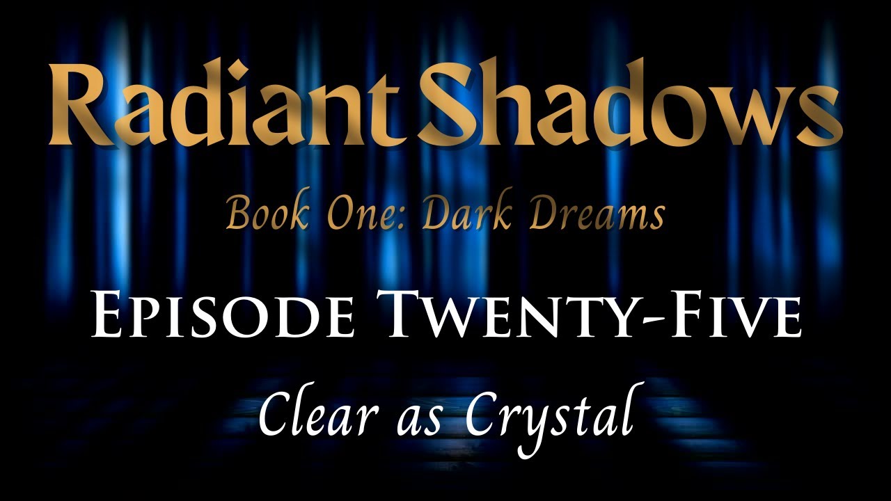 Radiant Shadows - Episode 25 - Clear as Crystal - YouTube