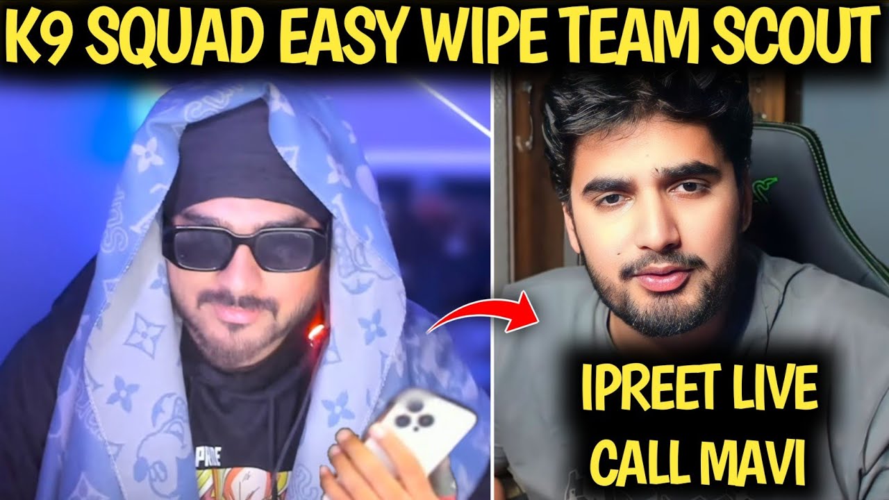 IPREEET LIVE CALL MAVI 😱 K9 SQUAD EASY WIPE TEAM SCOUT 🫡 MAVI UPDATE 🤯 ...