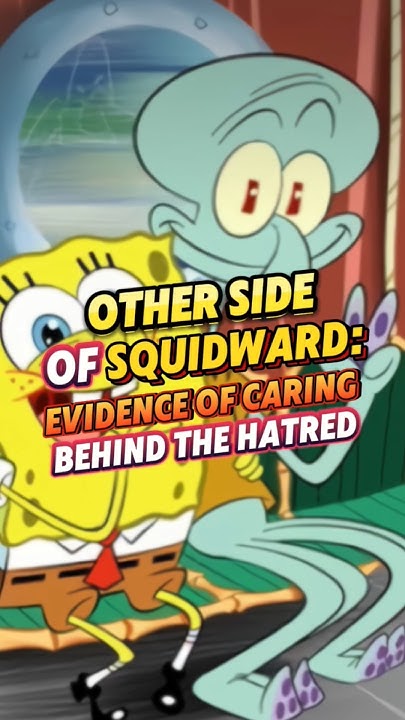 The Other Side of Squidward: Evidence of Caring Behind the Hatred # ...