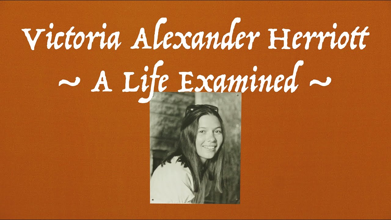 Victoria Alexander Herriott ~ A Life Examined - YouTube