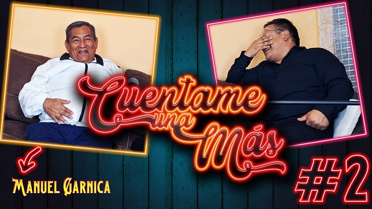 CuentameUnaMas EP.2 FT. Manuel Garnica (El abuelo) - YouTube
