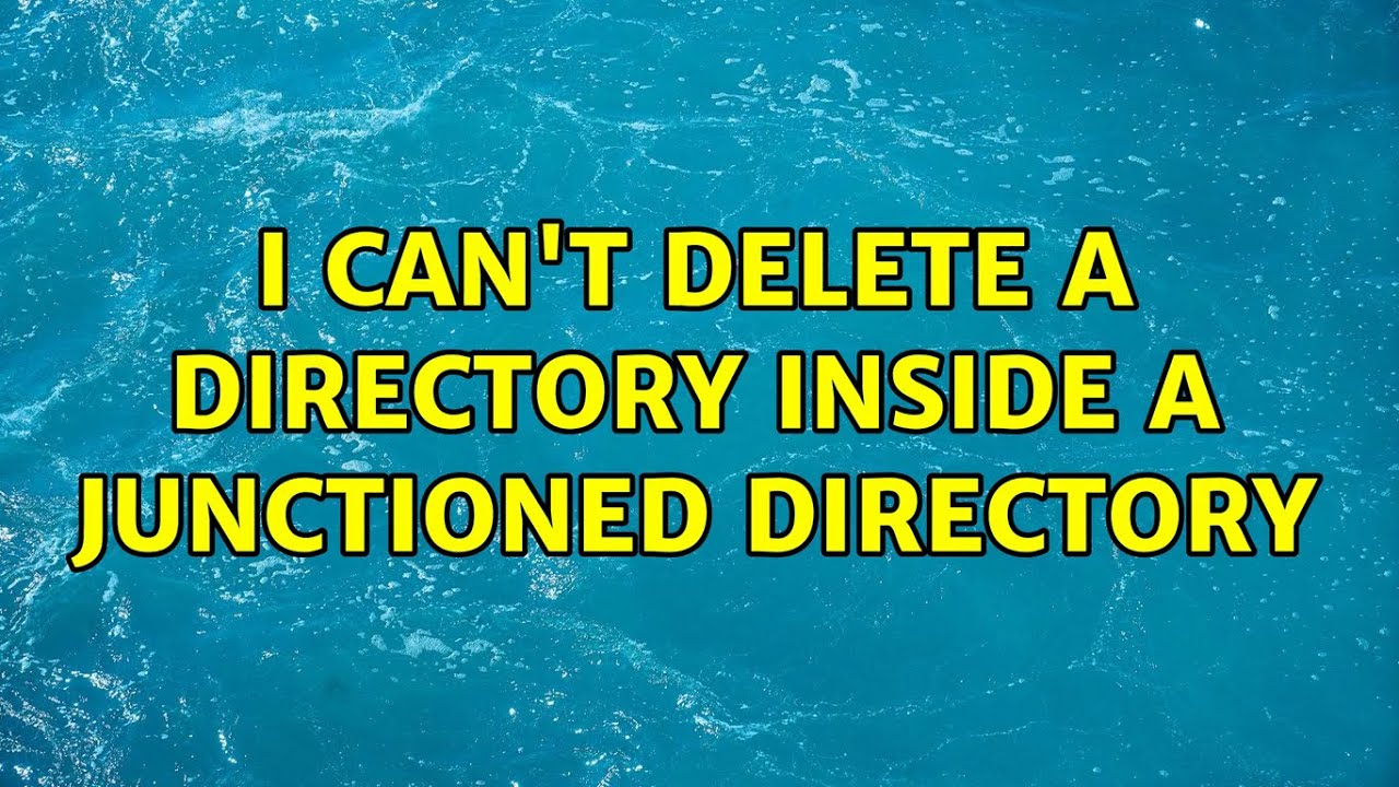 I Can t Delete A Directory Inside A Junctioned Directory YouTube I Can t Delete A Directory Inside A Junctioned Directory YouTube