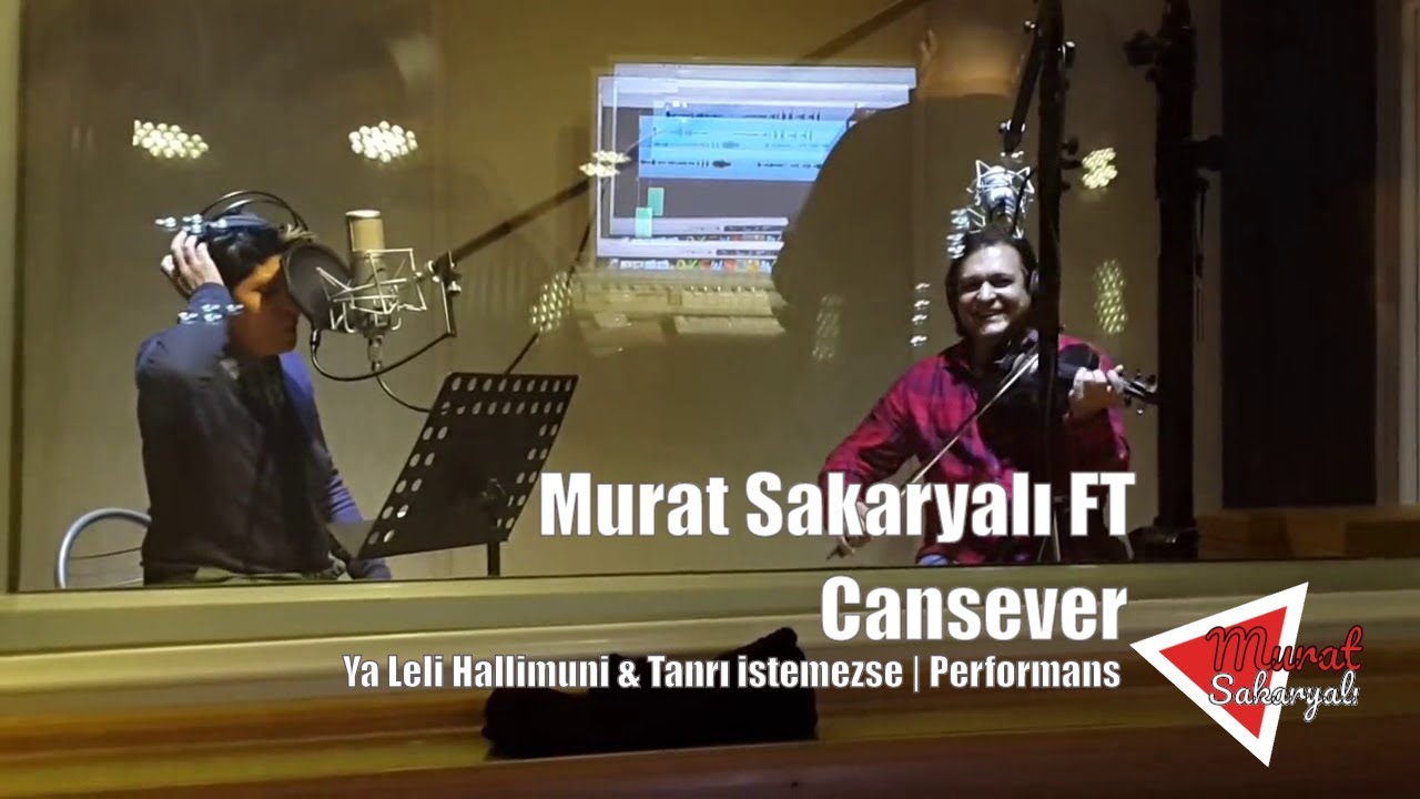 Murat Sakaryalı FT Cansever | Ya Leli Hallimuni & Tanrı istemezse ...