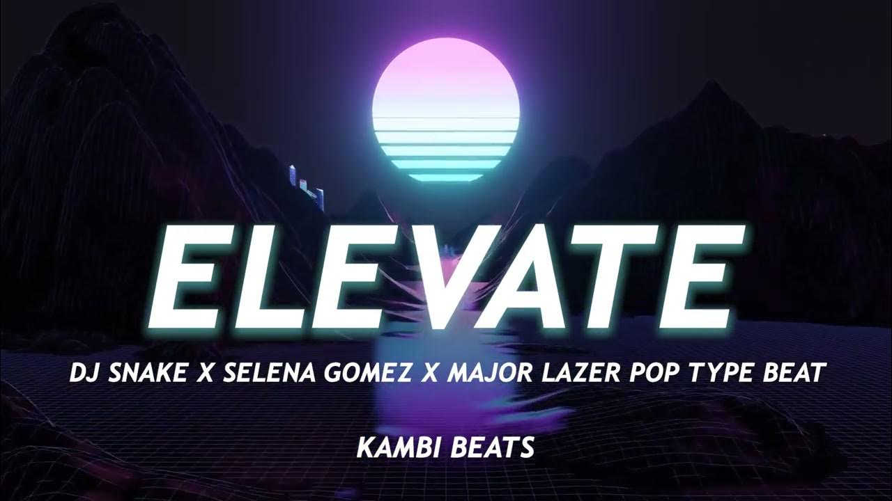 [FREE] Dj Snake x Selena Gomez Type Beat " ELEVATE " | Synth Pop ...