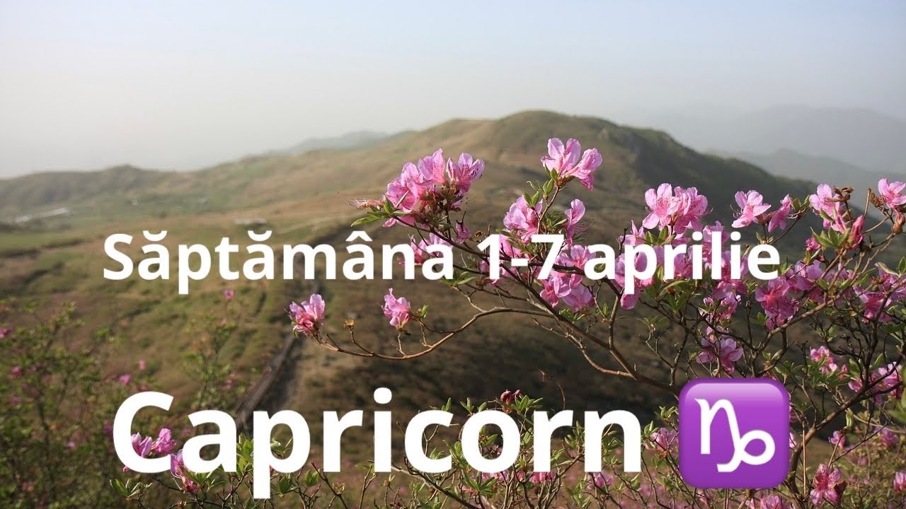 Capricorn ♑️- saptamana 1-7 aprilie!! - YouTube