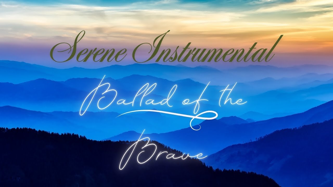 Serene Instrumental | Ballad of the Brave | Soothing Instrumental Music ...