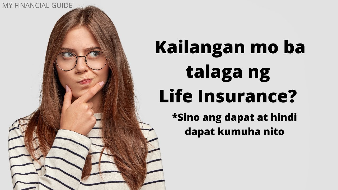 Kailangan mo ba talaga ng Life Insurance?Sino ang dapat at hindi dapat ...