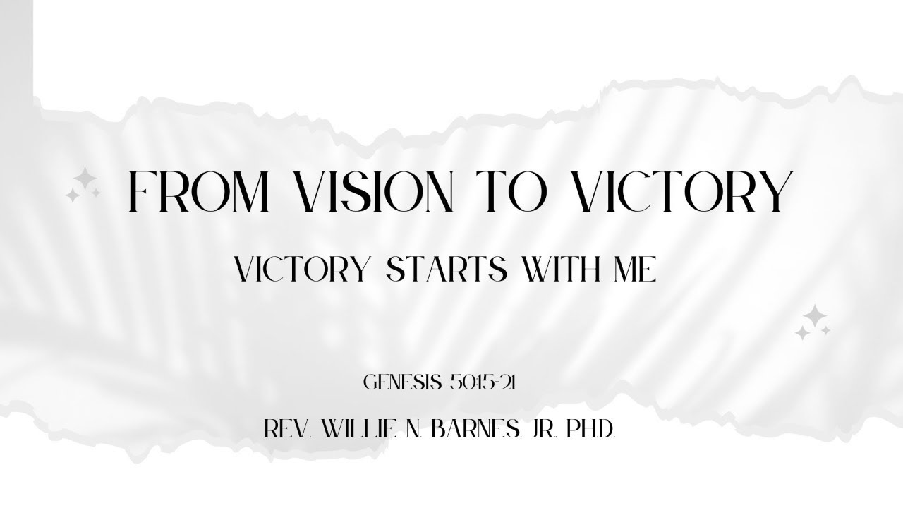 From Vision To Victory Part 6 | Victory Starts With Me | Rev. Willie N ...