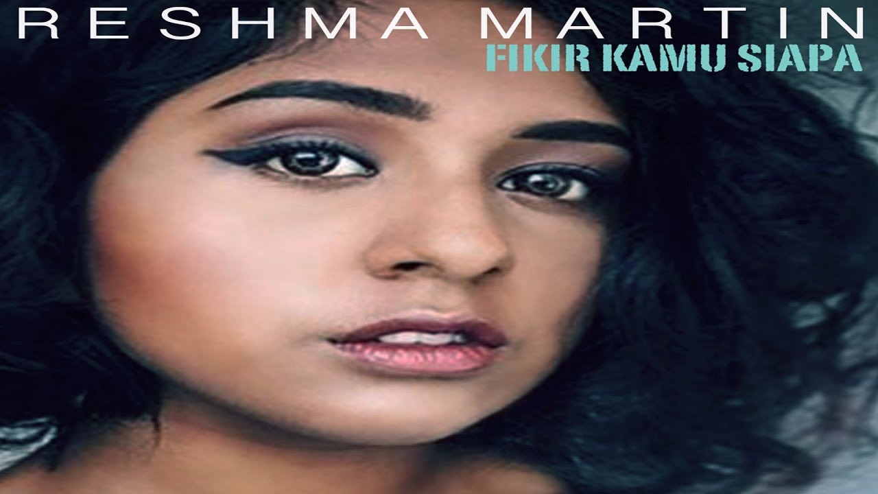 Reshma Martin - Fikir Kamu Siapa (Official Lirik Video) - YouTube