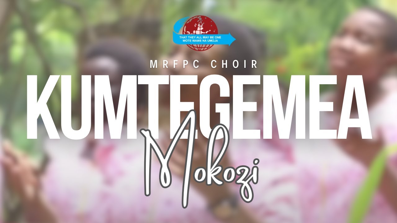 KUMTEGEMEA MOKOZI - YouTube