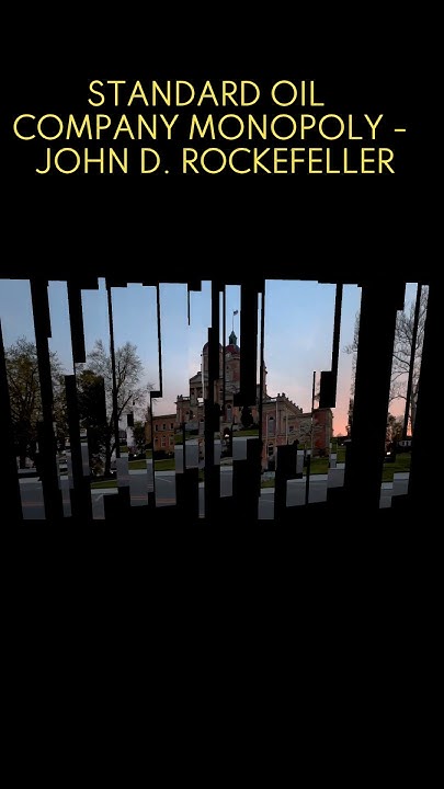 STANDARD OIL COMPANY MONOPOLY - JOHN D. ROCKEFELLER - YouTube