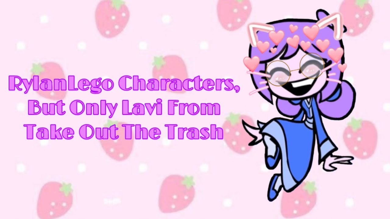 RylanLego Characters, But Only Lavi From Take Out The Trash. - YouTube